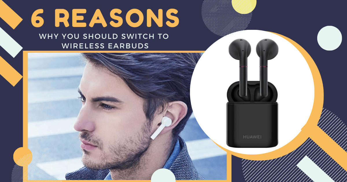 6 Reasons Why You Should Switch To Wireless Earbuds
